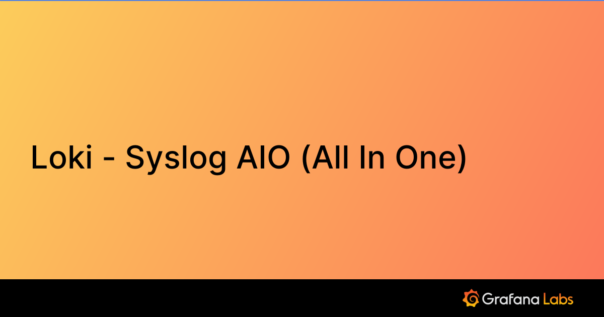 Loki Syslog Aio All In One Grafana Labs 